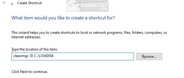Right-click on your Desktop and click on New > Shortcut. Enter cleanmgr ...